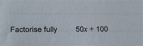 Solved Factorise Fully 50x 100 [math]