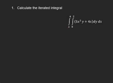 Solved Calculate The Iterated Integral Chegg