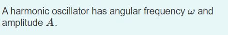Solved A Harmonic Oscillator Has Angular Frequency W And Chegg