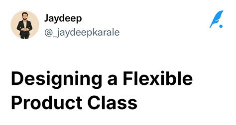 Designing A Flexible Product Class Jaydeep