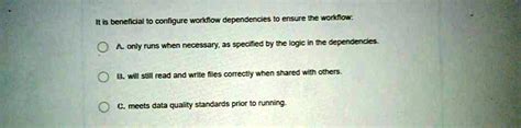 It Is Beneficial To Configure Workflow Dependencies To Ensure The Workflow A Only Runs When
