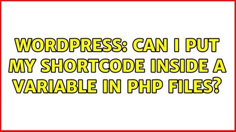 wordpress can i put my shortcode inside a variable in php files youtube