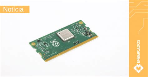 Novo Compute Module 3 Cm3 é Lançado Pela Raspberry Pi Embarcados