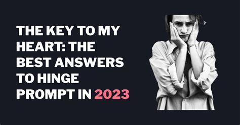 The Key To My Heart The Best Answers To Hinge Prompt In 2024 ROAST