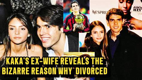 Kakas Ex Wife Reveals The Bizarre Reason Why The Brazilian Footballer
