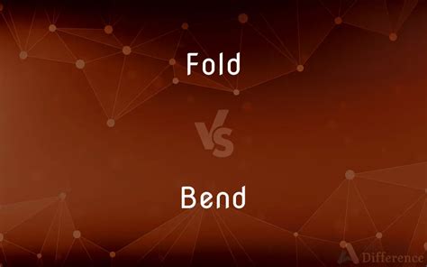 Fold Vs Bend Whats The Difference