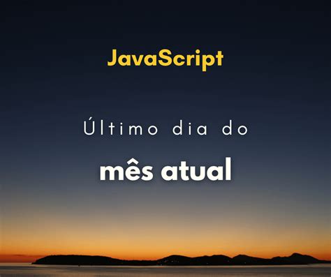 Pegar O último Dia Do Mês Atual Com Javascript Hora De Codar