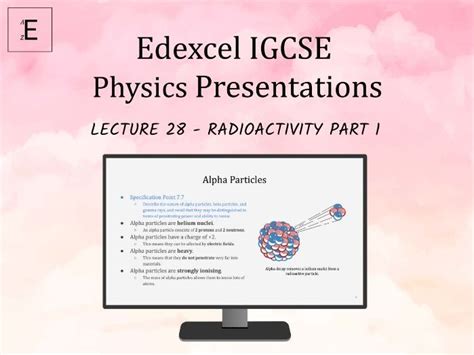 Edexcel IGCSE Physics Lecture Radioactivity Part Teaching Resources