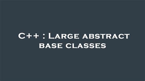 C Large Abstract Base Classes Youtube