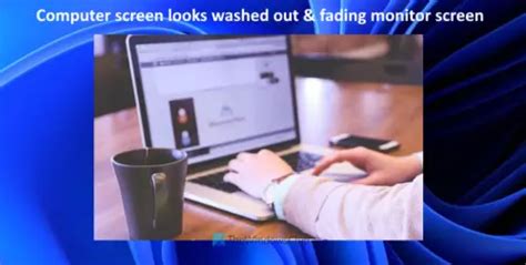 Computer Screen Looks Washed Out Or Fading Monitor Screen