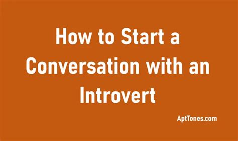 15 Ways to Start a Conversation with an Introvert - Apt Tones