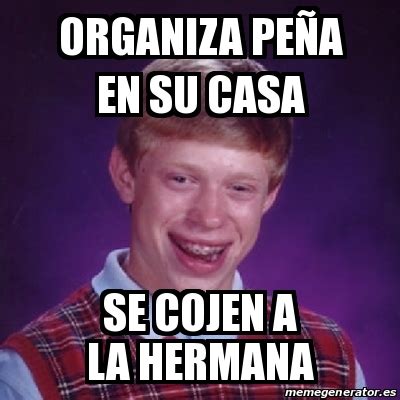 Meme Bad Luck Brian Organiza Pe A En Su Casa Se Cojen A La Hermana