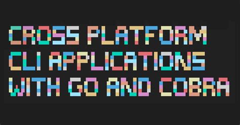 Cross Platform Cli Application With Go And Cobra