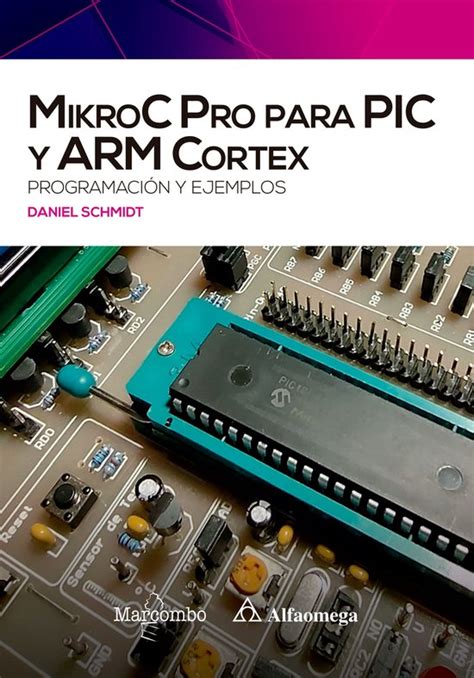 Mikroc Pro Para Pic Y Arm Cortex Programación Y Ejemplos Ebook Daniel Schmidt Bol