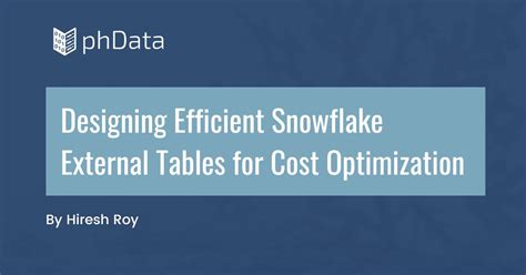 Designing Efficient Snowflake External Tables For Cost Optimization