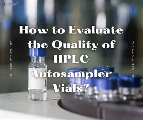 How To Evaluate The Quality Of Hplc Autosampler Vials Aijiren Hplc Vials