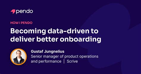 Becoming Data Driven To Deliver Better Onboarding How I Pendo
