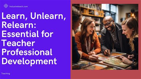Learn Unlearn Relearn Essential For Teacher Professional Development Special Education And