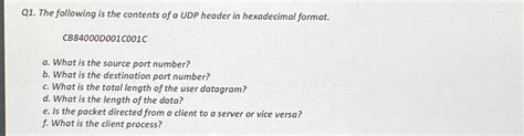 Solved The Following Is The Contents Of A Udp Header In