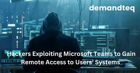 Hackers Exploiting Microsoft Teams To Gain