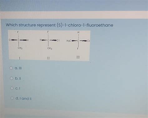 Solved Which Structure Represent S 1 Chloro 1 Fluoroethane