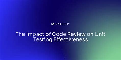 The Impact Of Code Review On Unit Testing Effectiveness Machinet S Blog