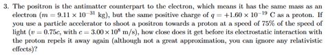Solved 3 The Positron Is The Antimatter Counterpart To The