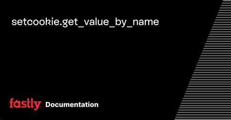 Setcookiegetvaluebyname Fastly Documentation