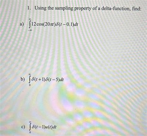 Solved Using The Sampling Property Of A Delta Function Chegg