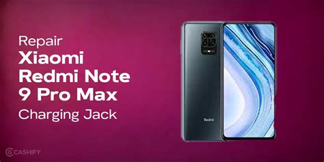 Repair Xiaomi Redmi Note Pro Max Charging Jack In Simple Ways Cashify Repair Blog