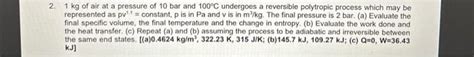 Solved 1 Kg Of Air At A Pressure Of 10bar And 100∘c