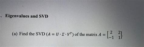 Solved 1 Eigenvalues And Svd A Find The Svd A U £ Vt