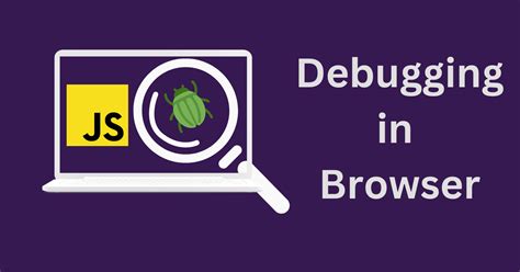 Debugging In The Browser