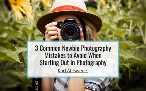 3 Common Newbie Photography Mistakes To Avoid When Starting Out In