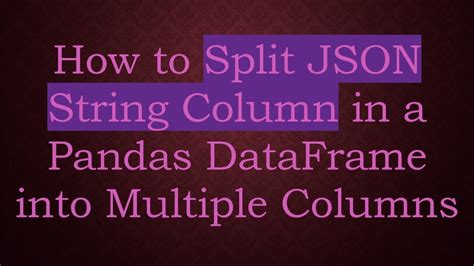 How To Split Json String Column In A Pandas Dataframe Into Multiple