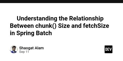 🛠️ Understanding The Relationship Between Chunk Size And Fetchsize In Spring Batch 🔄 Dev