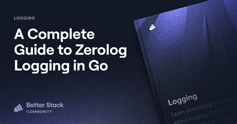 A Complete Guide To Logging In Go With Zerolog Better Stack Community