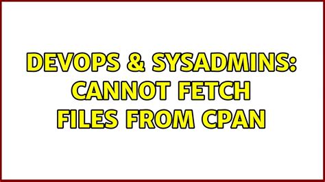 Devops And Sysadmins Cannot Fetch Files From Cpan Youtube
