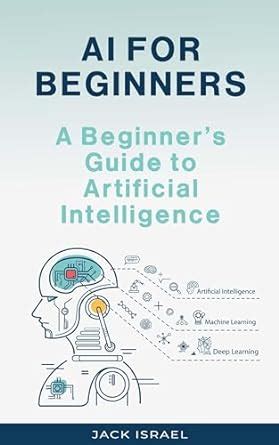 AI for Beginners: A Beginner's Guide to Artificial Intelligence eBook : Israel, Jack: Amazon.in ...