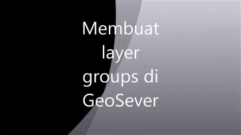 Membuat Layer Groups Di Geosever Youtube