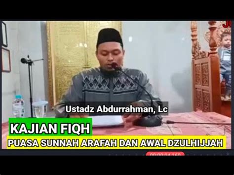 KAJIAN FIQH USTADZ ABDURRAHMAN, LC. // PUASA SUNNAH ARRAFAH - YouTube
