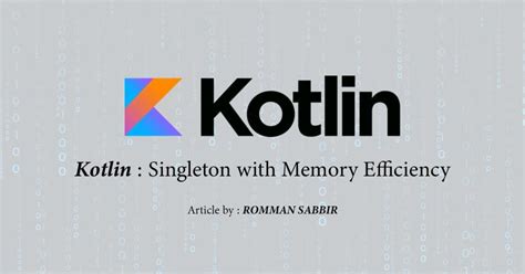 Kotlin Singleton With Memory Efficiency Romman Sabbir Romman Sabbir