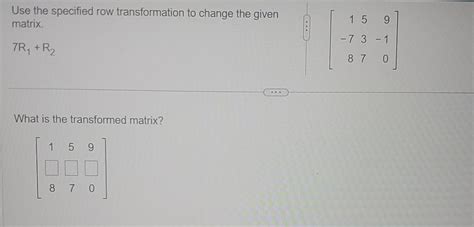Solved Use the specified row transformation to change the | Chegg.com