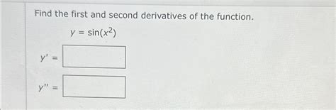 solved find the first and second derivatives of the