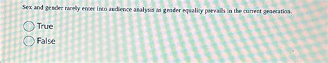 Solved Sex And Gender Rarely Enter Into Audience Analysis As