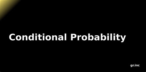 Conditional Probability General Reasoning