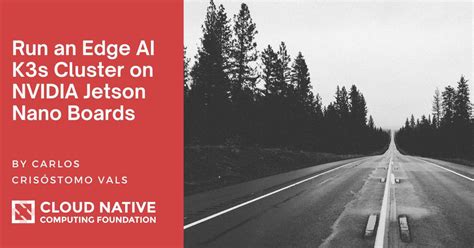 Run An Edge AI K3s Cluster On NVIDIA Jetson Nano Boards CNCF