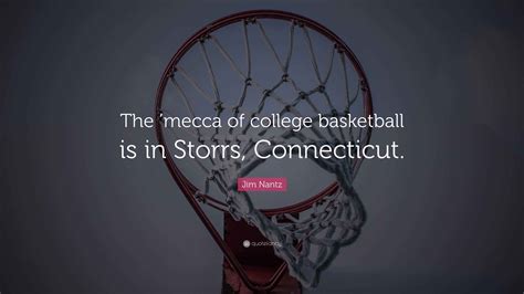 Jim Nantz Quote “the Mecca Of College Basketball Is In Storrs Connecticut”