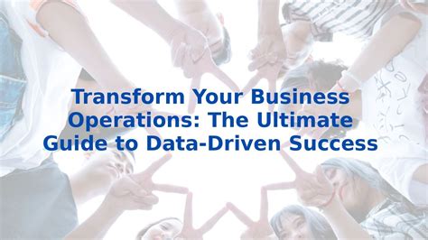 Transform Your Business Operations The Ultimate Guide To Data Driven