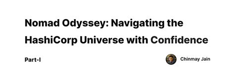 Nomad Odyssey Navigating The Hashicorp Universe With Confidence Part I